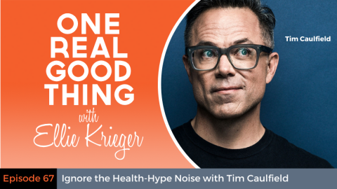 Episode 67: Ignore the Health-Hype Noise with Tim Caulfield - Ellie Krieger